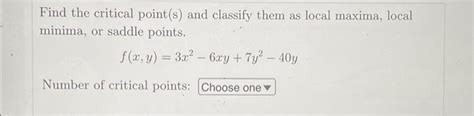 solved find the critical point s and classify them as local