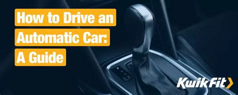 How to Drive an Automatic Car: A Guide | Kwik Fit