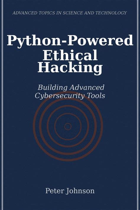 python powered ethical hacking building advanced cybersecurity tools