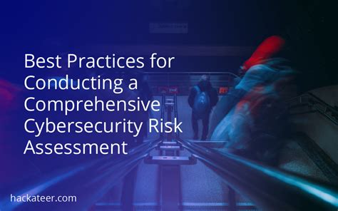 Best Practices For Conducting A Comprehensive Cybersecurity Risk Assessment