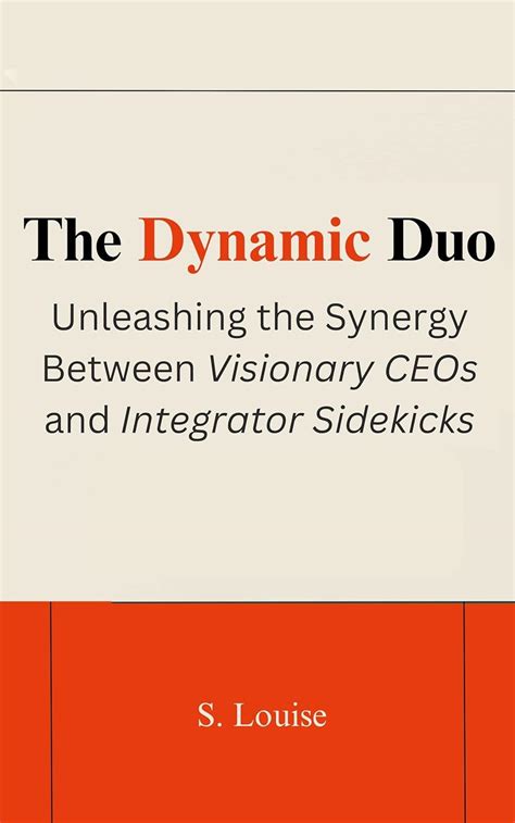 The Dynamic Duo Unleashing The Synergy Between Visionary Ceos And Integrator
