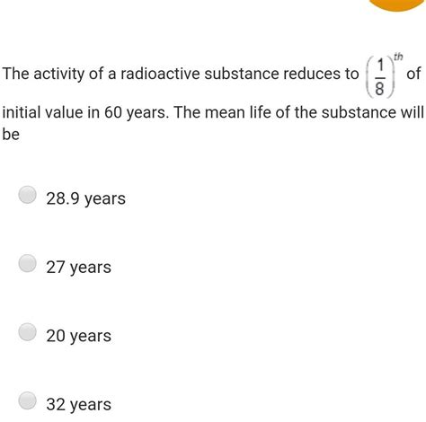 [answered] The Activity Of A Radioactive Substance Reduces To 8 Initial Kunduz