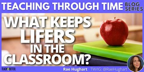 What Keeps Lifers In The Classroom Teach Better Team