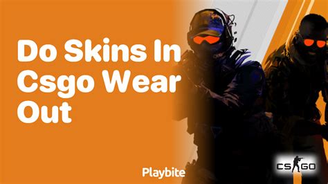 Do Skins In CS GO Wear Out Playbite