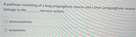 Solved A Pathway Consisting Of A Long Preganglionic Neuron