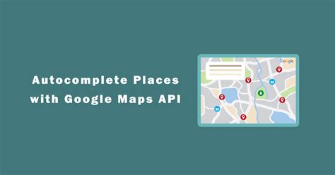 How To Use Google Maps JavaScript API For Autocomplete Places