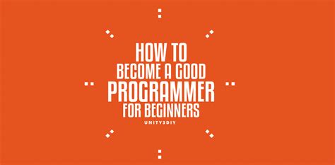 How To Become A Good Programmer For Beginners Unity 3d Tutorials