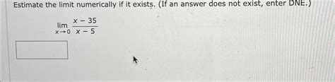 solved estimate the limit numerically if it exists if an