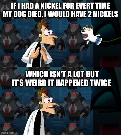 If I Had A Nickel For Everytime Memes Imgflip