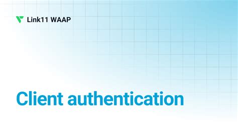 client authentication link11 waap