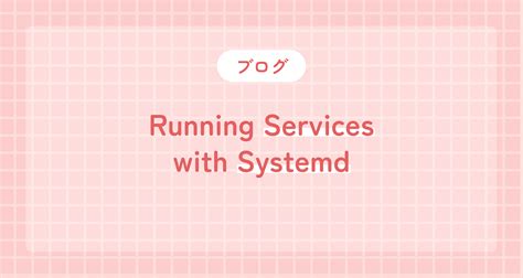 Running Services With Systemd