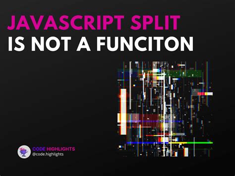 How To Resolve Javascript Split Is Not A Function Quickly Code