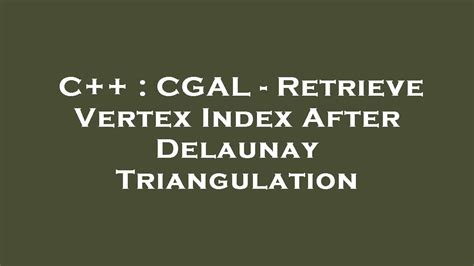 C Cgal Retrieve Vertex Index After Delaunay Triangulation Youtube