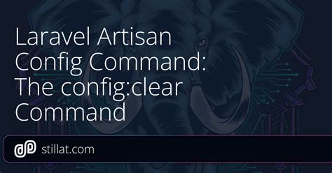 Laravel Artisan Config Command The Configclear Command Stillat