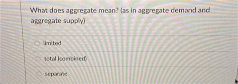 Solved What Does Aggregate Mean As In Aggregate Demand And