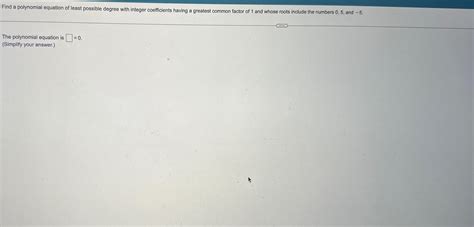 Solved Find A Polynomial Equation Of Least Possible Degree Chegg