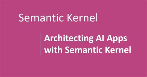 Architecting Ai Apps With Semantic Kernel Rdotnet