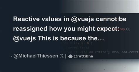 reactive values in vuejs cannot be reassigned how you might expect