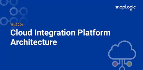 Cloud Integration Platform Architecture SnapLogic