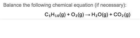 Solved Balance The Following Chemical Equation If Necessary C5h10 G 1 Answer