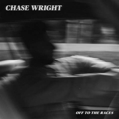 Chase Wrights Latest Single Off To The Races Out Now Chase Wright