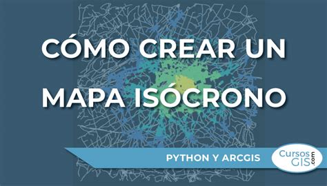Cómo crear un mapa isócrono con Python TYC GIS