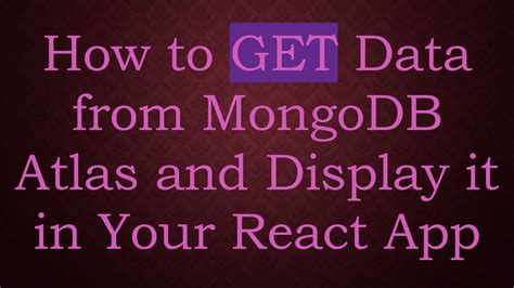 How To Get Data From Mongodb Atlas And Display It In Your React App Youtube