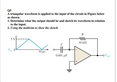 Solved Q5 A Triangular Waveform Is Applied To The Input Of