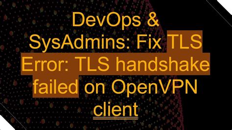 Devops And Sysadmins Fix Tls Error Tls Handshake Failed On Openvpn Client Youtube