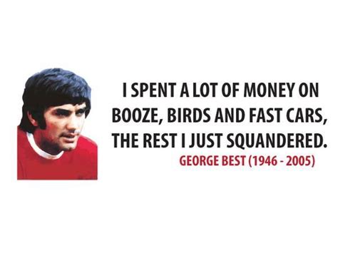 George Best Quote I Spent A Lot Of Money On Booze Birds And Fa