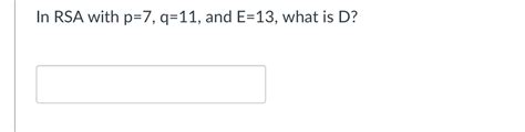 Solved In RSA With P Q And E What Is D Chegg Com