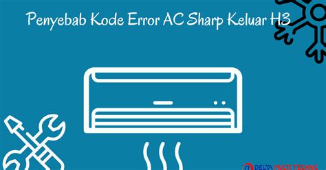 Penyebab Ac Sharp Keluar Kode Error H3 Dan Solusi Perbaikannya Delta