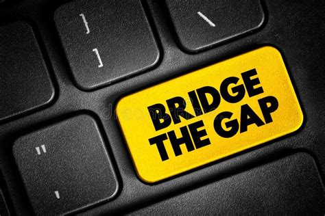 Bridge The Gap Connect Two Things Or To Make The Difference Between