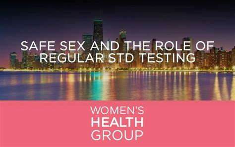 Safe Sex And The Role Of Regular Std Testing Womens Health Group Chicago
