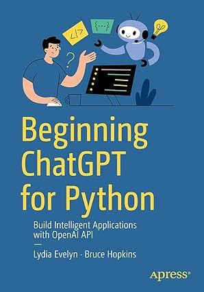 Beginning ChatGPT for Python: Build Intelligent Applications with OpenAI APIs-finelybook