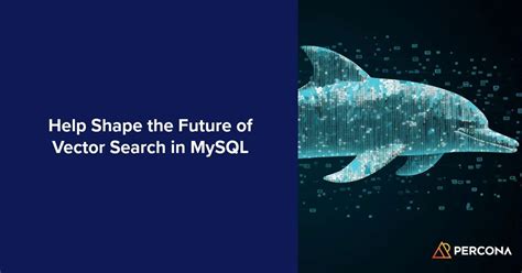 Help Shape The Future Of Vector Search In Mysql