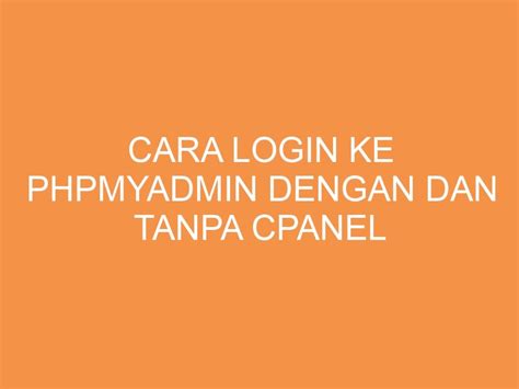 Cara Login Ke Phpmyadmin Dengan Dan Tanpa Cpanel