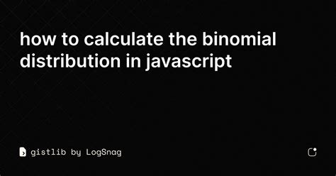 Gistlib How To Calculate The Binomial Distribution In Javascript