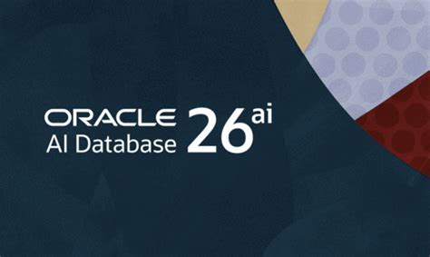 Oracle Ai Database 26ai How A Database Becomes Ai Native Techzine