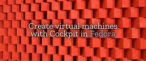 Create Virtual Machines With Cockpit In Fedora Fedora Magazine
