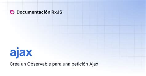 Ajax Documentación Rxjs