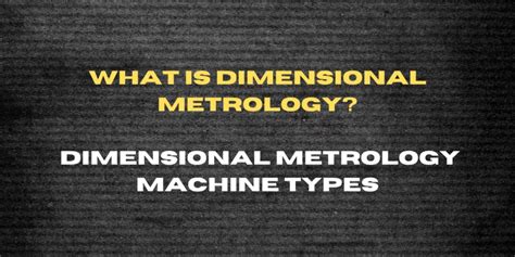What Is Dimensional Metrology Dimensional Metrology Machine Types