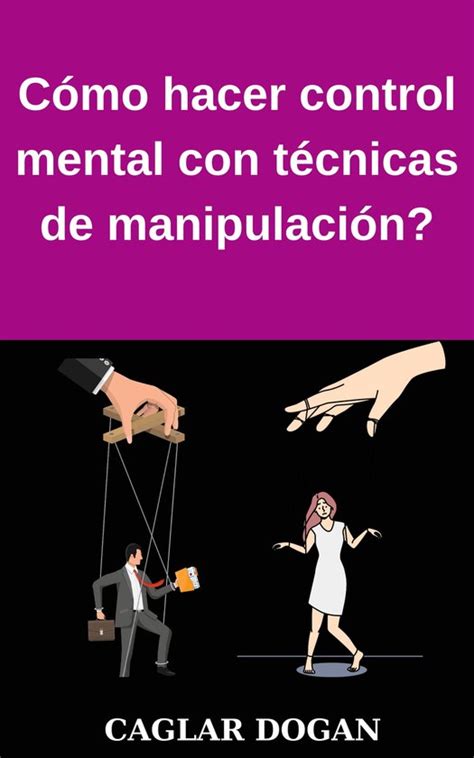 Cómo Hacer Control Mental Con Técnicas De Manipulación Ebook Çağlar
