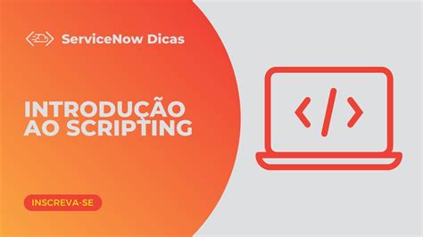 introdução ao scripting servicenow youtube