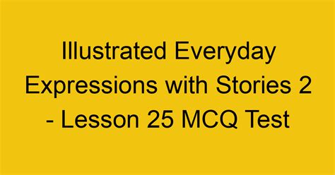 Illustrated Everyday Expressions With Stories 2 Lesson 26 Mcq Test