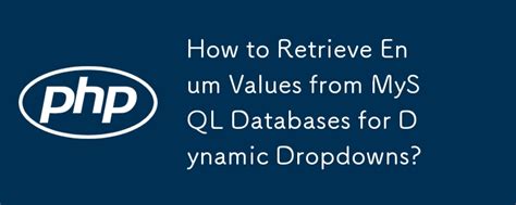 How To Retrieve Enum Values From Mysql Databases For Dynamic Dropdowns