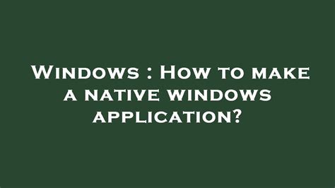 Windows How To Make A Native Windows Application Youtube