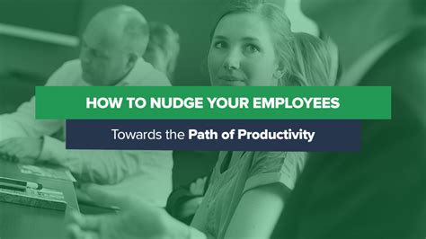 How To Nudge Your Employees Towards The Path Of Productivity