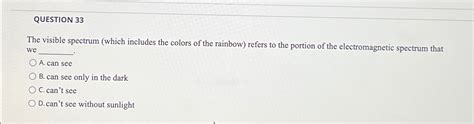 solved question 33the visible spectrum which includes the