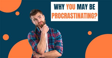 Reasons Why You May Be Procrastinating